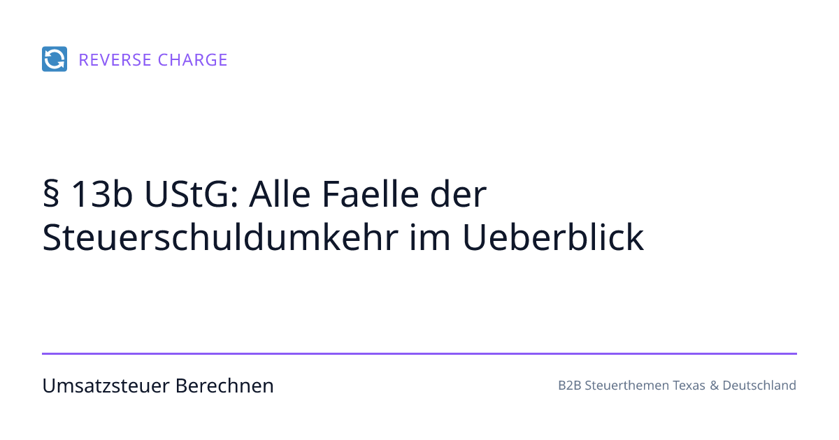 § 13b UStG Steuerschuldumkehr: Alle Faelle erklaert | Umsatzsteuer ...